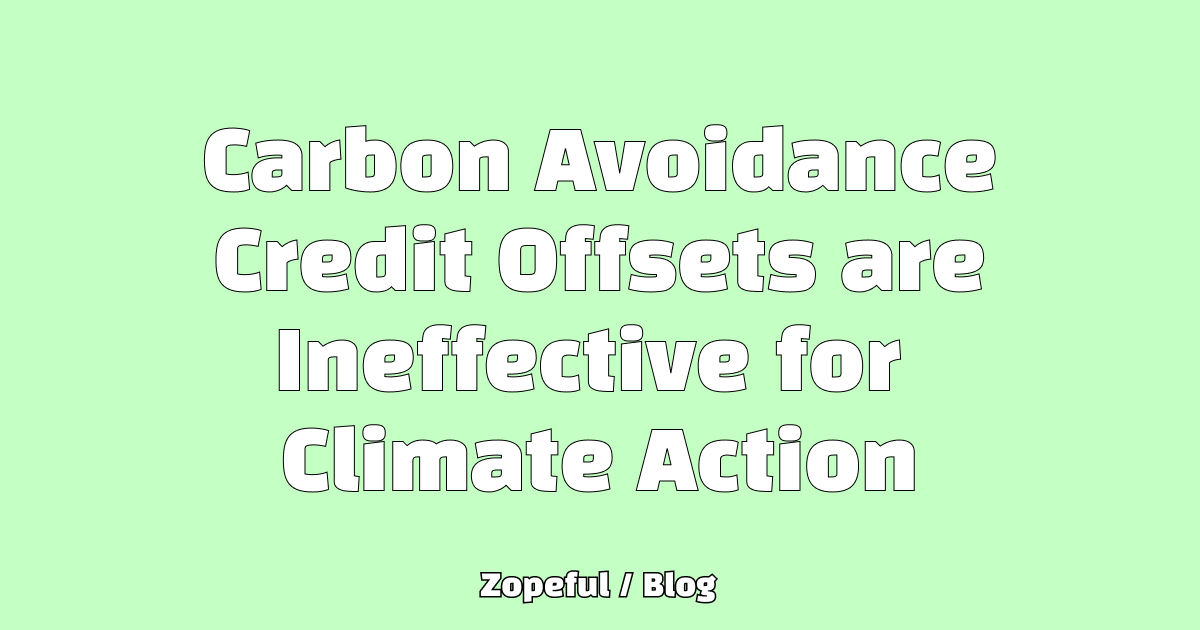 Why Carbon Avoidance Credit Offsets Are Ineffective Climate Action